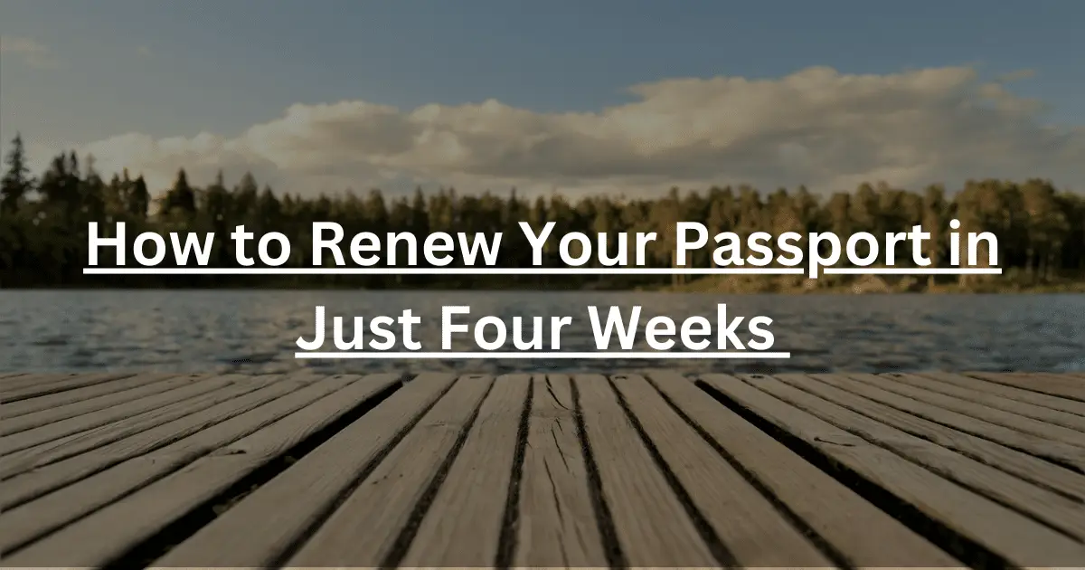 How to Renew Your Passport in Just Four Weeks?